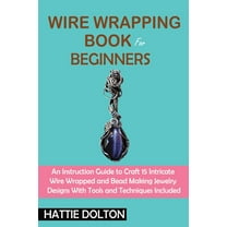 Wire Wrapping Book for Beginners: Learn How to Craft 20 Bead Making ...