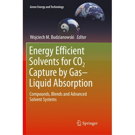 Energy Efficient Solvents for CO2 Capture by Gas-Liquid Absorption: Compounds, Blends and ...