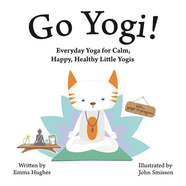 Go Yogi! : Everyday Yoga for Calm, Happy, Healthy Little Yogis ...
