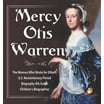 Mercy Otis Warren The Woman Who Wrote for Others U.S. Revolutionary ...