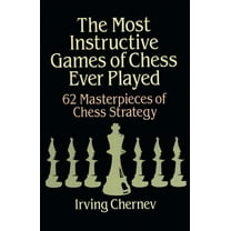 Dover Chess The Most Instructive Games of Chess Ever Played: 62 ...