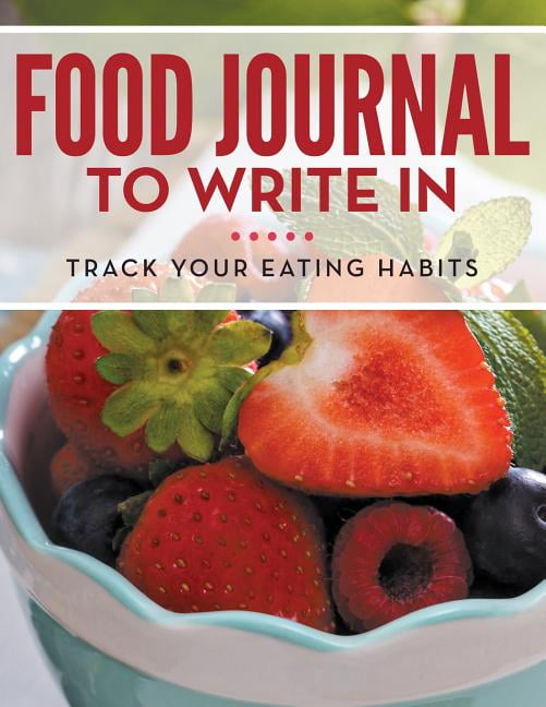 Food Journal To Write In : Track Your Eating Habits (Paperback ...