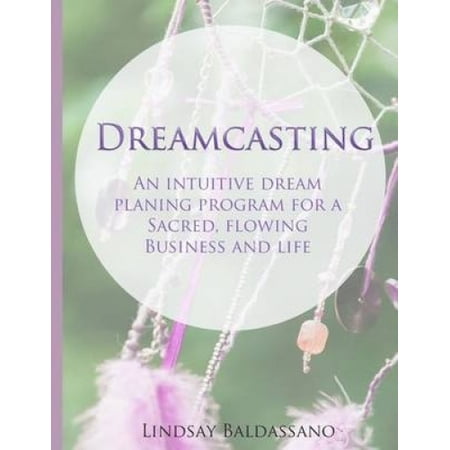 Dreamcasting: An intuitive dream planning program for a sacred, flowing ...