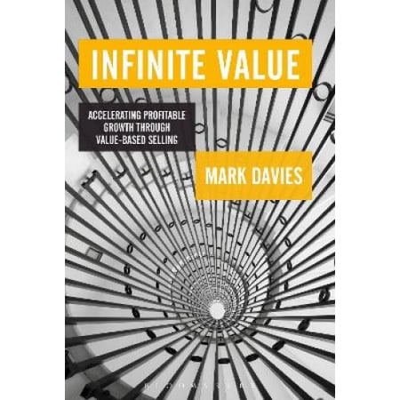 Infinite Value: Accelerating Profitable Growth Through Value-based ...