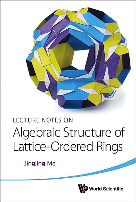 Lecture Notes on Algebraic Structure of Lattice-Ordered Rings ...