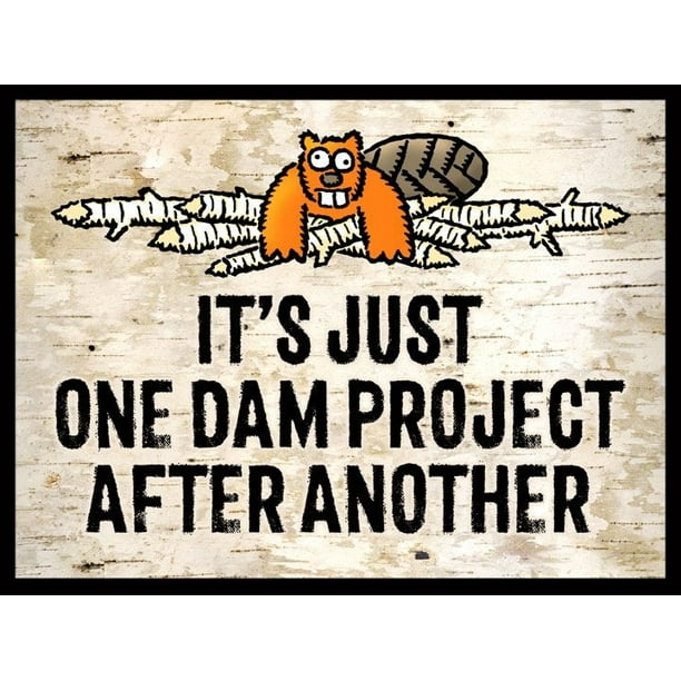 It's Just One Dam Project After Another 17"x12" Tin Sign - Walmart.com