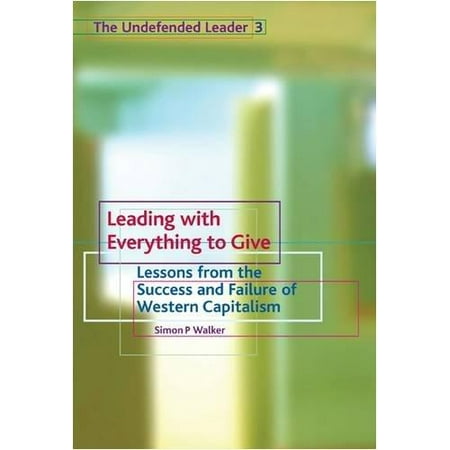 Leading with Everything to Give: Lessons from the Success and Failure ...