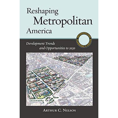 Reshaping Metropolitan America: Development Trends and Opportunities to ...