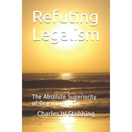 Refuting Legalism: The Absolute Superiority of Grace over Law | Walmart ...