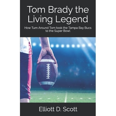 Tom Brady: The Incredible Story of Tom Brady - One of Football's ...
