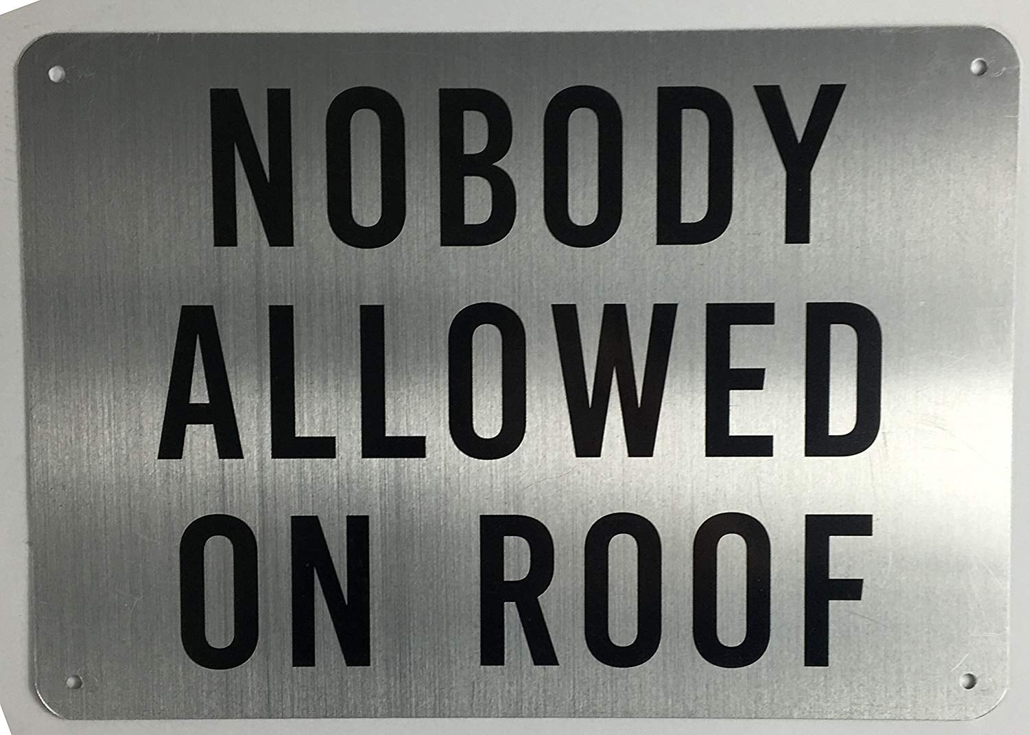 Nobody Allowed on Roof SIGN ( BRUSH ALUMINIUM, ALUMINIUM 7x10-Rust Free ...