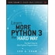 Zed Shaw's Hard Way: Learn More Python 3 the Hard Way : The Next Step for New Python Programmers ...