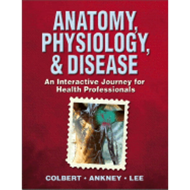 Anatomy, Physiology, & Disease: An Interactive Journey for Health Professionals [With DVD ...