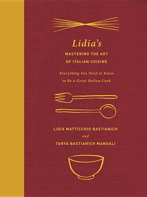Lidia's Mastering the Art of Italian Cuisine : Everything You Need to ...