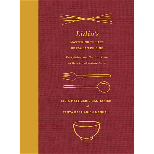 Lidia's Mastering the Art of Italian Cuisine : Everything You Need to ...