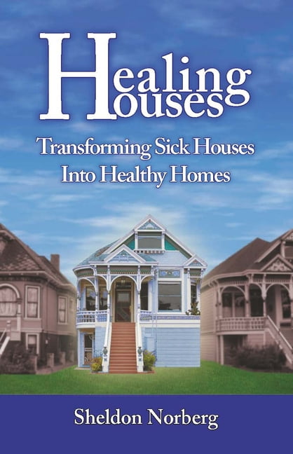 Healing Houses : Transforming Sick Houses Into Healthy Homes (Paperback ...