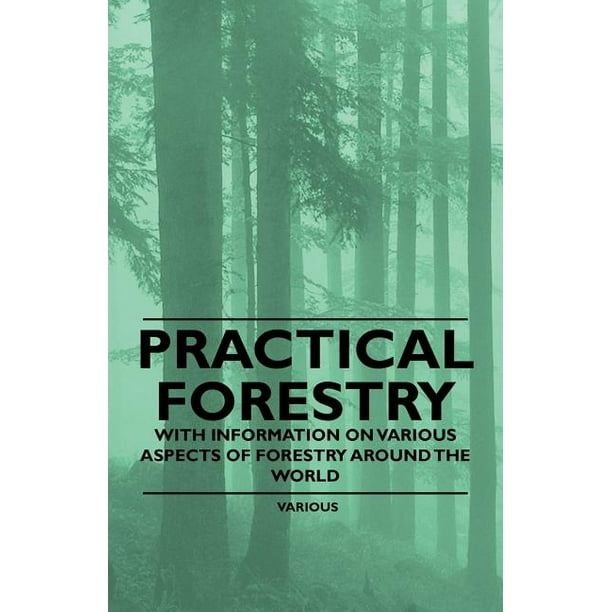 Practical Forestry - With Information on Various Aspects of Forestry ...