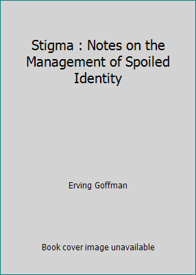 Pre-Owned Stigma : Notes on the Management of Spoiled Identity ...