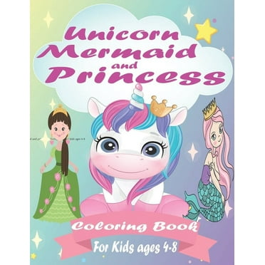Unicorn, Mermaid and Princess Coloring Book: For Girls Ages 4-8 ...