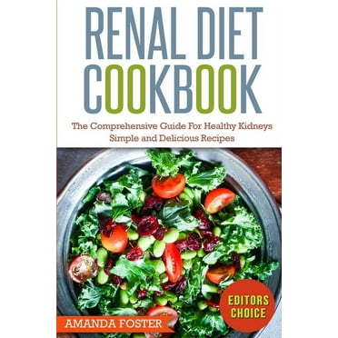 Complete Renal Diet Cookbook: The Optimal Recipe Book to Manage Kidney Disease and Avoid ...