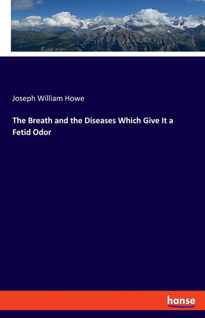 The Breath and the Diseases Which Give It a Fetid Odor (Paperback ...