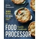 The Food Processor Family Cookbook : 120 Recipes for Fast Meals Made ...