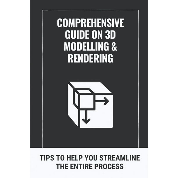 Comprehensive Guide On 3D Modelling & Rendering: Tips To Help You ...