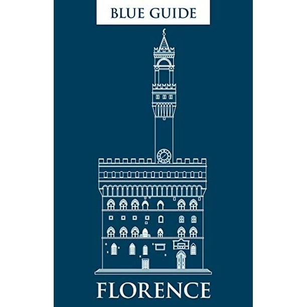 Blue Guide Florence, 11th Edition (Eleventh Edition) (Blue Guides ...