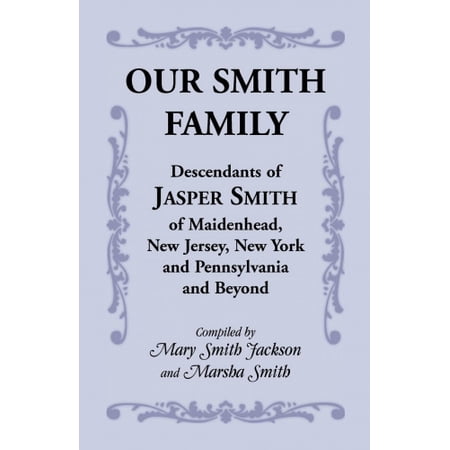 Our Smith Family: Descendants of Jasper Smith of Maidenhead, New Jersey ...
