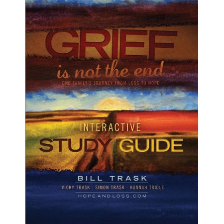 Grief Is Not The End--One Family's Journey From Loss to Hope ...