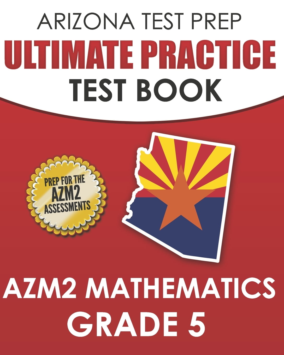 ARIZONA TEST PREP Ultimate Practice Test Book AzM2 Mathematics Grade 5 ... ARIZONA TEST PREP Ultimate Practice Test Book AzM2 Mathematics Grade 5 ...