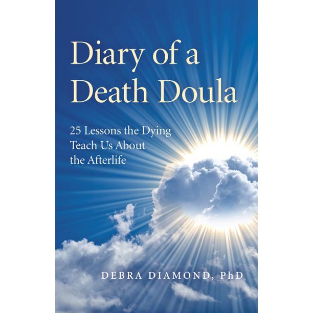 Diary of a Death Doula : 25 Lessons the Dying Teach Us about the ...
