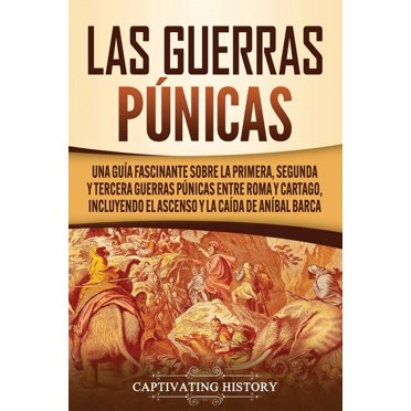 Punic Wars: A Captivating Guide to The Punic Wars and Hannibal Barca ...