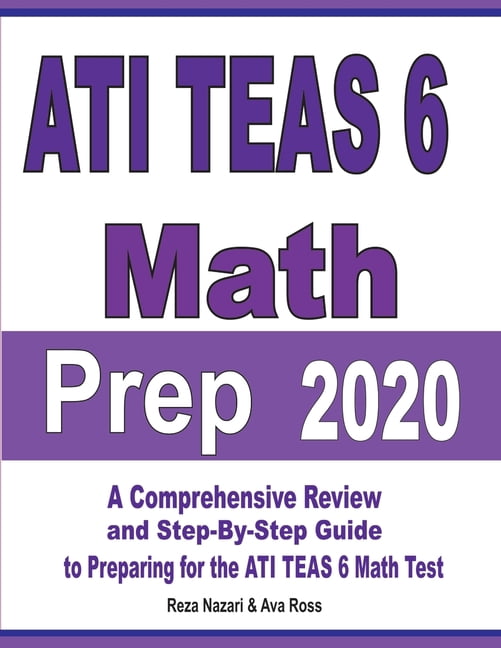 ATI TEAS 6 Math Prep 2020 : A Comprehensive Review and Step-By-Step ...