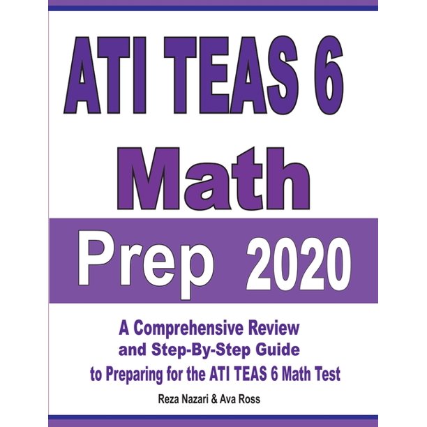 ATI TEAS 6 Math Prep 2020 : A Comprehensive Review and Step-By-Step ...