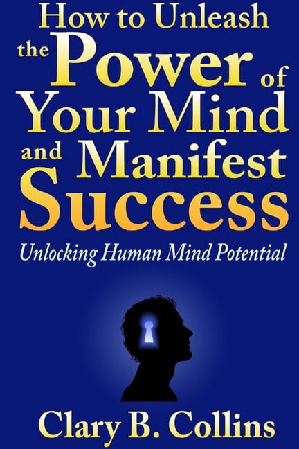 How to Unleash the Power of Your Mind and Manifest Success : Unlocking ...