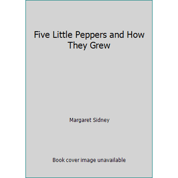 Pre-Owned Five Little Peppers and How They Grew (Paperback) 1635961408 ...