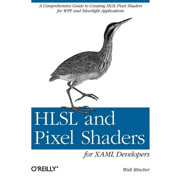 Hlsl and Pixel Shaders for Xaml Developers : A Comprehensive Guide to Creating Hlsl Pixel ...