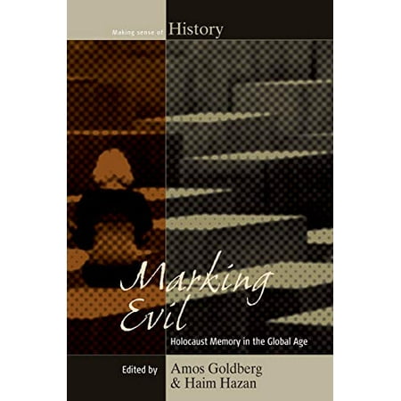 Marking Evil: Holocaust Memory in the Global Age (Making Sense of ...