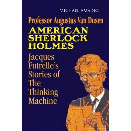 Professor Augustus Van Dusen American Sherlock Holmes: Jacques Futrelle ...