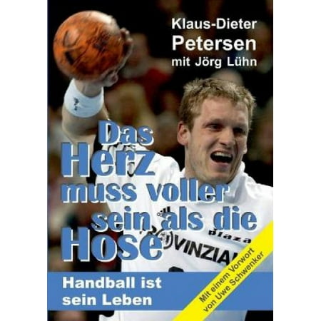 Das Herz muss voller sein als die Hose: Handball ist sein Leben [German ...