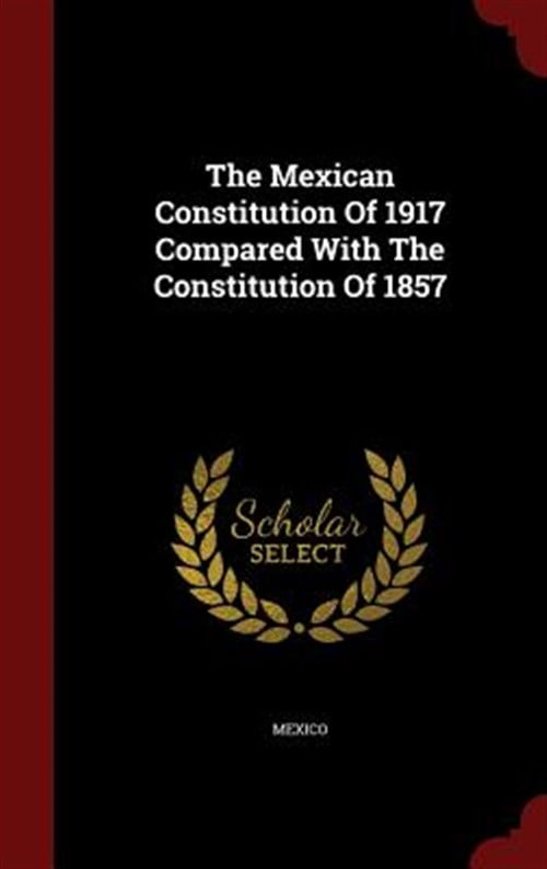 The Mexican Constitution Of 1917 Compared With The Constitution Of 1857 ...