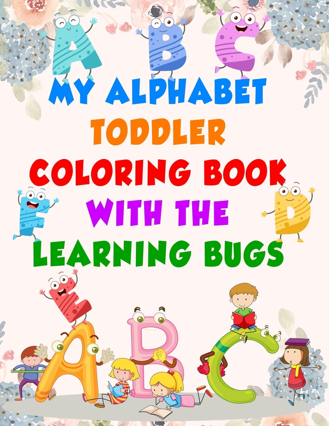 My Alphabet Toddler Coloring Book With The Learning Bugs Fun Coloring