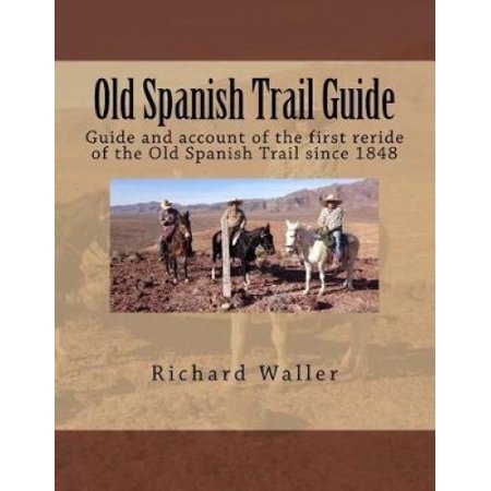 Old Spanish Trail Guide: Guide and Account of the First Reride of the ...