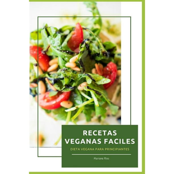 Recetas Veganas Faciles Dieta Vegana Para Principiantes Paperback