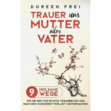 Trauer um Mutter oder Vater: 9 heilsame Wege, wie Sie den Tod richtig ...