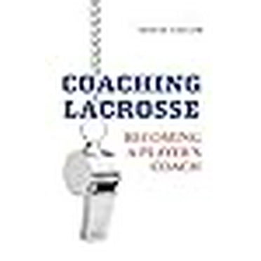 Carl Runk's Coaching Lacrosse: Strategies, Drills, & Plays from an NCAA ...