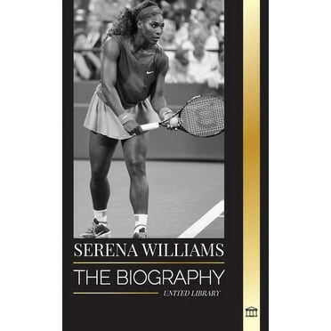 Serena Williams: Biography of Her Life, Career & History (Queen of the ...