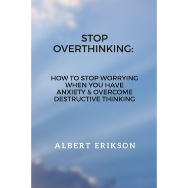 Overthinking Override: An Eight-Step Guide to Master Your Mind, Conquer ...