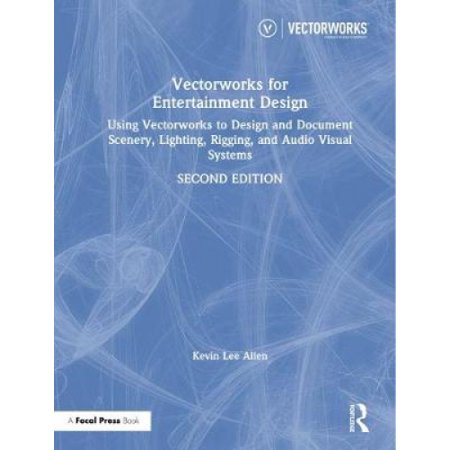 Vectorworks for Entertainment Design: Using Vectorworks to Design and ...